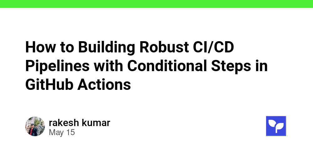 How to Building Robust CI/CD Pipelines with Conditional Steps in GitHub Actions - Debug School
