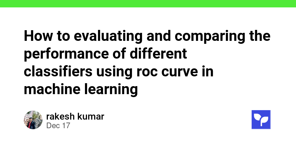 How to evaluating and comparing the performance of different classifiers using roc curve in ...