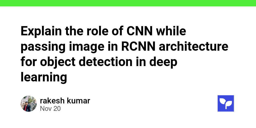 Explain the role of CNN while passing image in RCNN architecture for ...