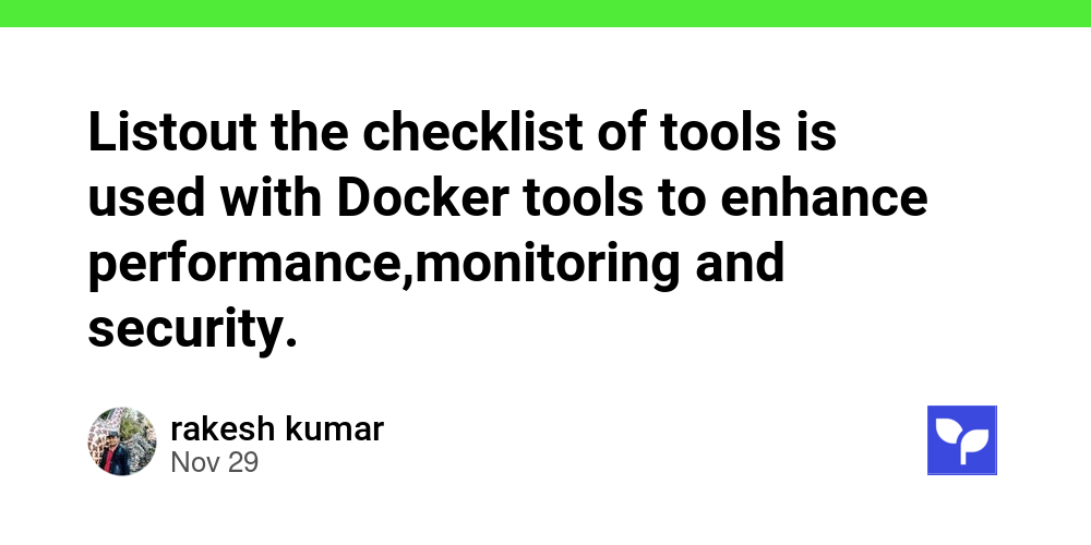 Listout the checklist of tools is used with Docker tools to enhance ...
