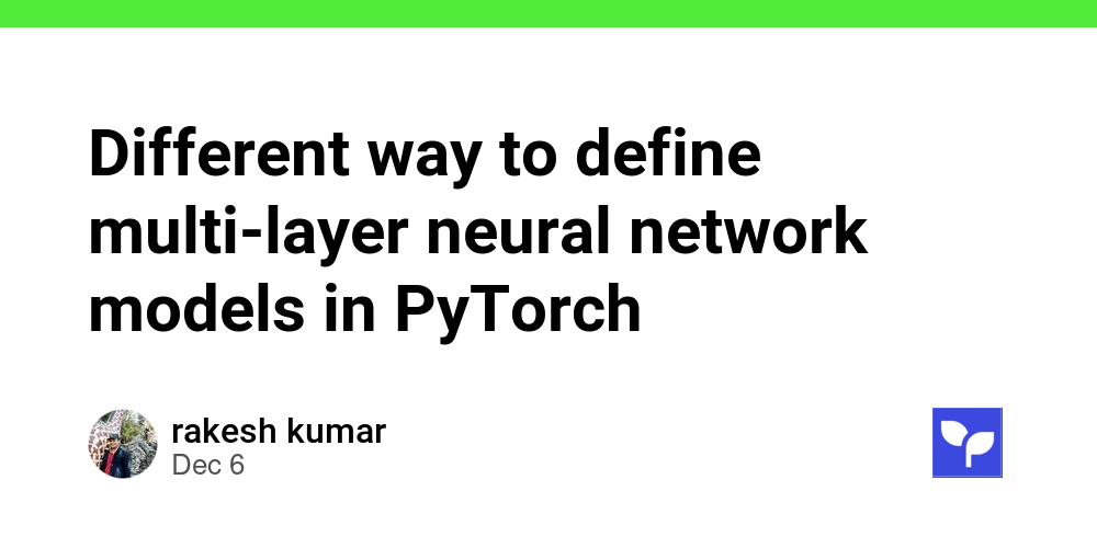 Different way to define multi-layer neural network models in PyTorch ...