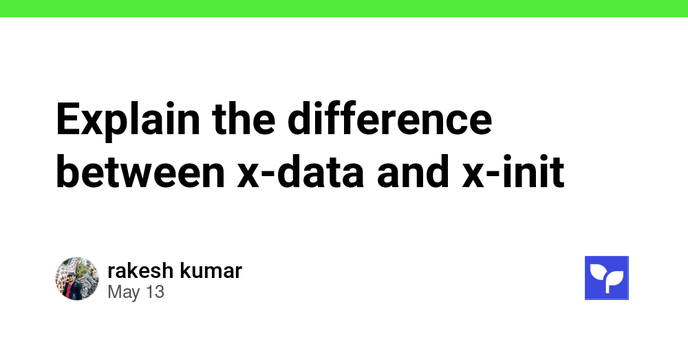 Explain the difference between x-data and x-init - Debug School