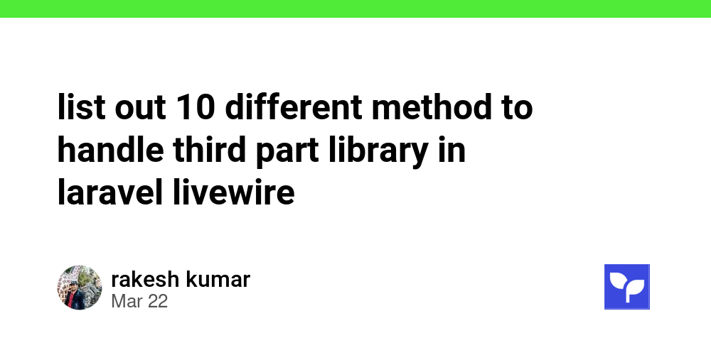 list out 10 different method to handle third part library in laravel livewire - Debug School