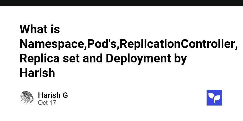 What is Namespace,Pod's,ReplicationController, Replica set and Deployment by Harish - Debug School