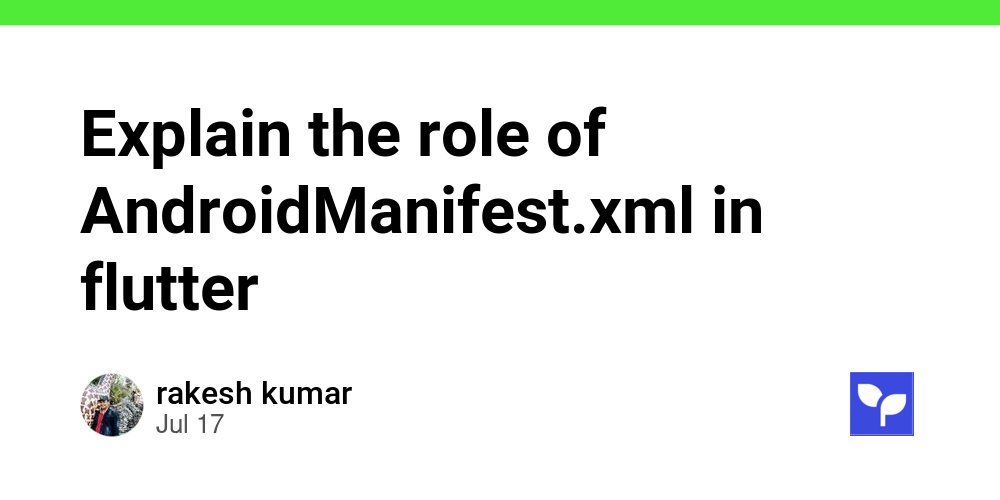 Explain the role of AndroidManifest.xml in flutter - Debug School
